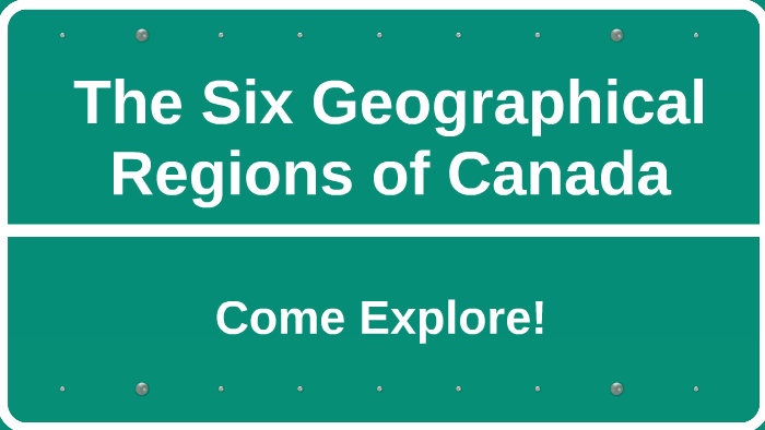 The Six Geographical Regions of Canada by Emma Stefanchuk on Prezi