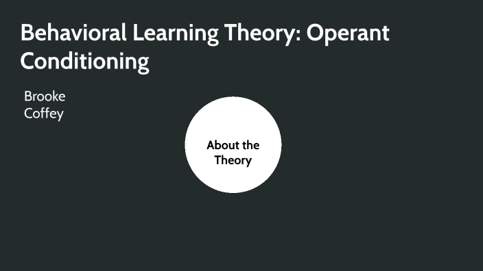 Behavior Learning Theory: Operant Conditioning by Brooke Coffey on Prezi