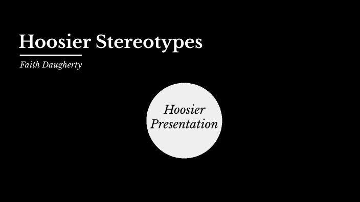 Hoosier Presentation by faith daugherty on Prezi