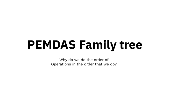 PEMDAS Family tree by Jorge Diaz-Mendez on Prezi