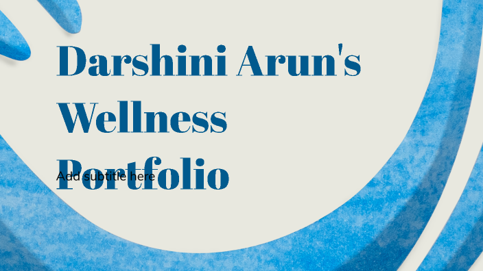 Darshini Arun's Wellness Portfolio by DARSHINI ARUN on Prezi