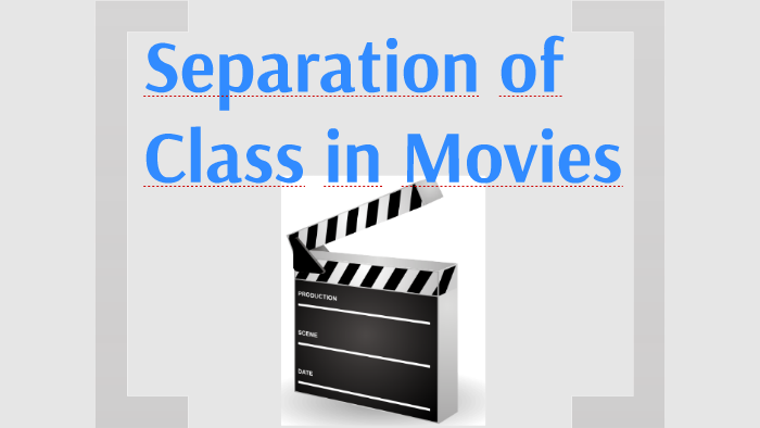 Separation of Class in Movies by Savannah Lally on Prezi
