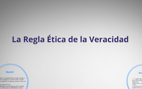 Regla Ética de la Veracidad by Valeria Ramírez on Prezi