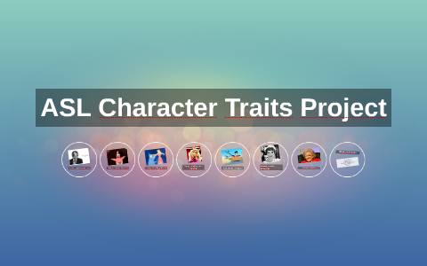 ASL Character Traits Project by tristan briggs on Prezi