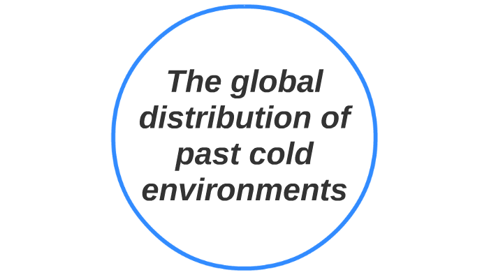 The global distribution of past cold environments by dawn brailsford on ...