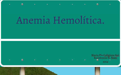 Anemia Hemolítica. by Maria Pia Caligiore Gei on Prezi
