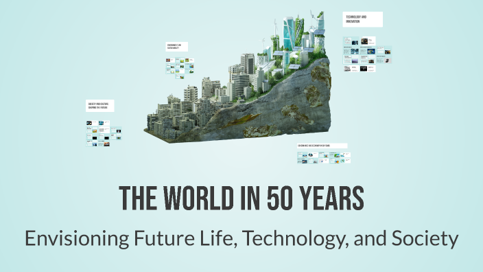 The World in 50 Years by Kayleigh Kerr on Prezi
