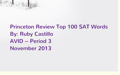 Princeton Review Top 100 SAT Words by ruby castillo on Prezi