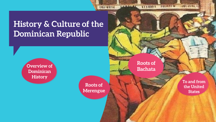 History & Culture of Dominican Republic by Mariadela Belle Alvarez on Prezi