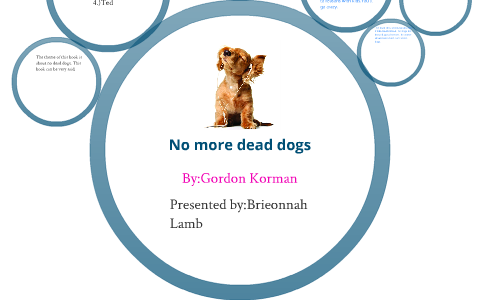 No more dead dogs by DeBrie Awesomeness on Prezi