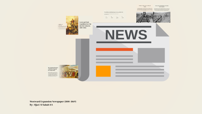 Westward Expansion Newspaper (1800–1869) by MOUDHI AL SABAH on Prezi
