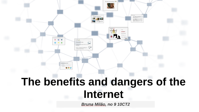 Benefits and dangers of the Internet by Bruna Milão on Prezi