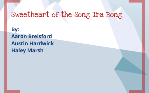 The Sweetheart of the Song Tra Bong by Haley isawesome on Prezi