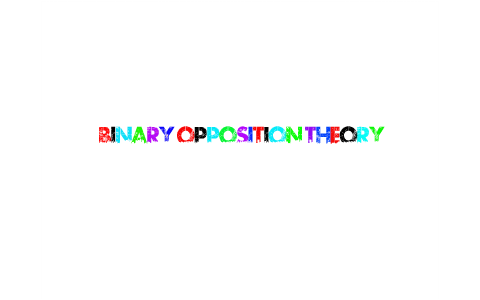 Binary Opposition Theory - Media Studies by Jevon Swan on Prezi