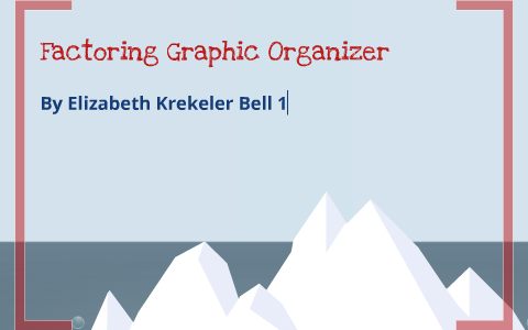 Factoring Graphic Organizer by Elizabeth K on Prezi