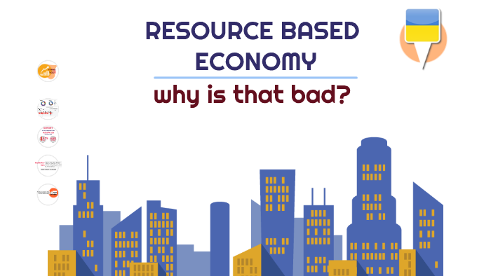 RESOURCE BASED ECONOMY by Аня Виноградова on Prezi