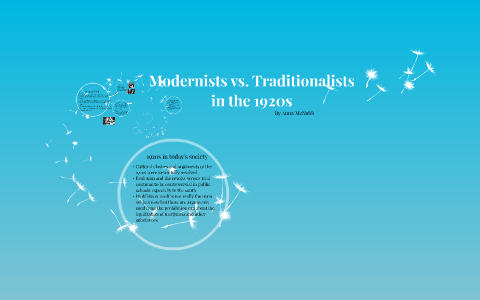 Modernists vs. Traditionalists in the 1920s by Anna McNabb on Prezi