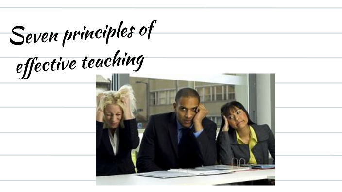 Seven Principles Of Effective Teaching by adeyinka stout on Prezi