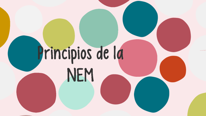 PRINCIPIOS DE LA NEM by Yuuri Lop on Prezi