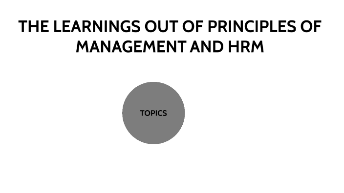 THE LEARNINGS OUT OF PRINCIPLES OF MANAGEMENT AND HRM by Akshata B on Prezi