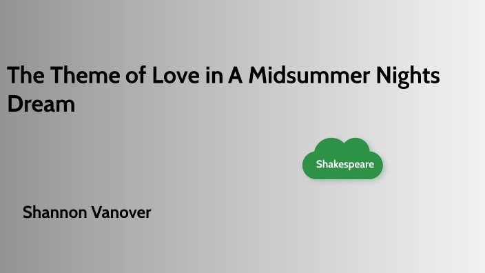 A Midsummer Nights Dream Theme Analysis by Shannon vanover on Prezi