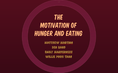 The Motivation of Hunger and Eating by Matthew Marting on Prezi