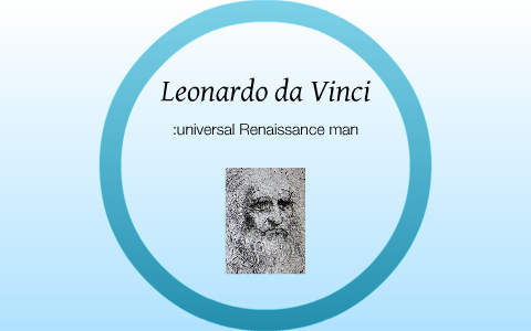 Leonardo da Vinci: universal Renaissance man by Ana van Eck on Prezi