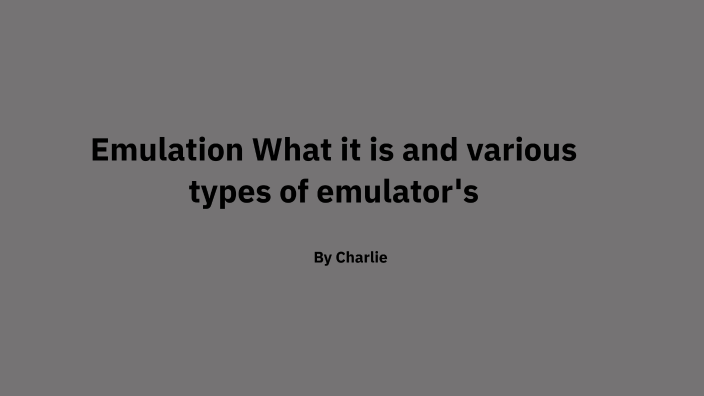Emulation What it is and various types of emulators by Charlie Harvey ...
