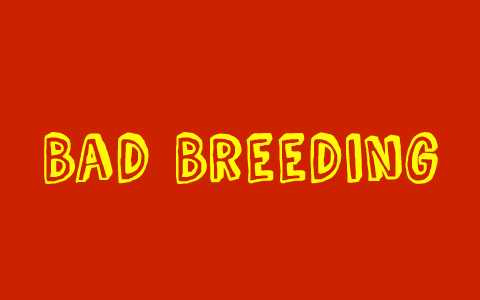Bad Breeding by Katie Caputo on Prezi