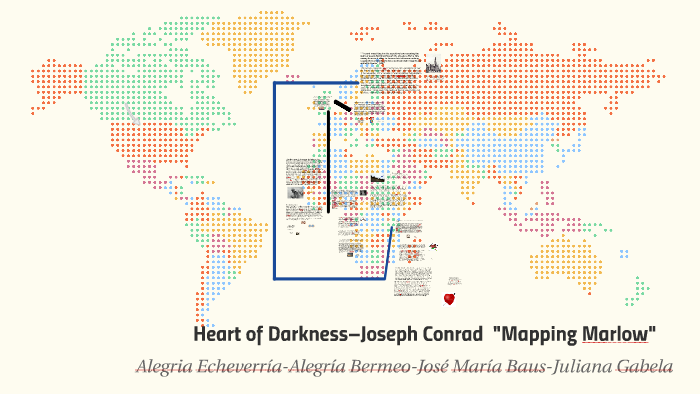 Heart of Darkness–Joseph Conrad "Mapping Marlow" by Alegria Bermeo on Prezi