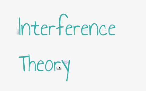 Interference Theory by charlie awesome on Prezi