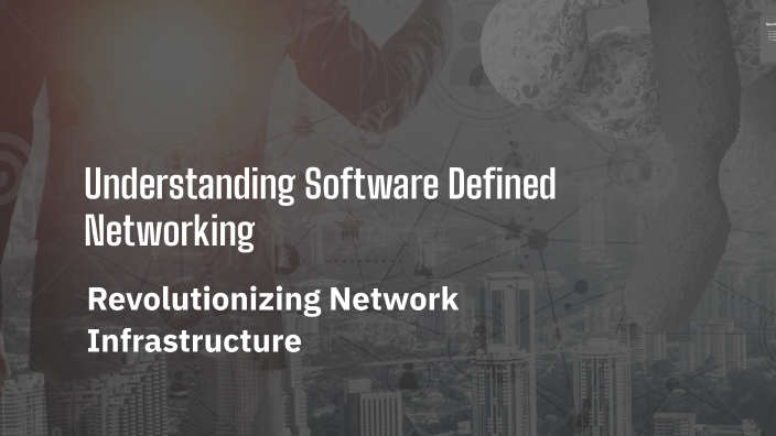 Understanding Software Defined Networking by omzo canafresh on Prezi