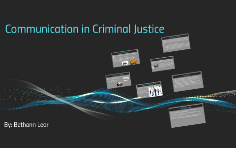 Communication in Criminal Justice by Bethann Lear on Prezi