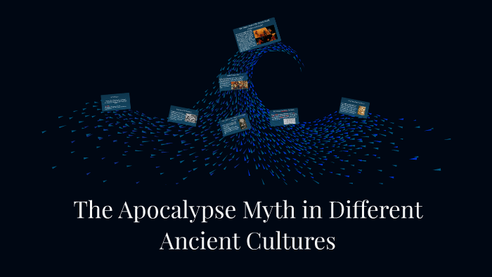 The Apocalypse Myth in Different Ancient Cultures by Madison Buzzard on Prezi