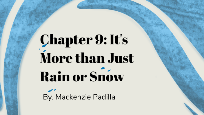 Chapter 9: It's More than Just Rain or Snow by Mackenzie Padilla on Prezi