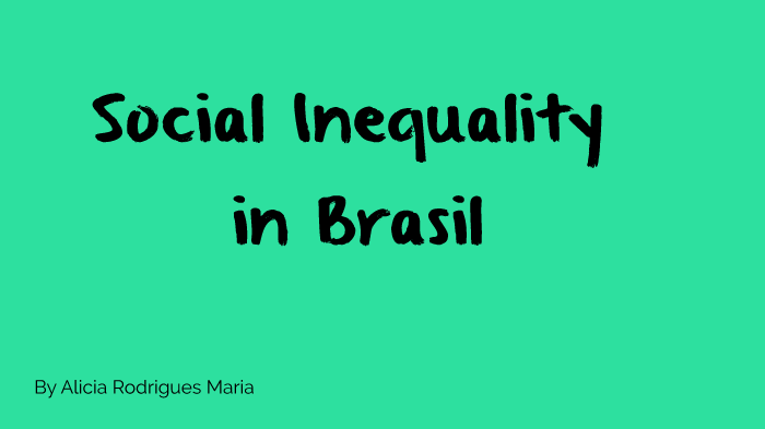 social inequality in brasil by alicia maria on Prezi