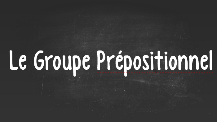 Le Groupe Prépositionnel by Brandon Champoux on Prezi