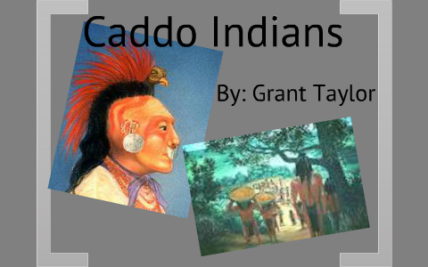 Caddo Indians by Grant Taylor on Prezi