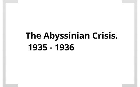 The Abyssinian Crisis 1935 - 1936 by Laura Allen on Prezi