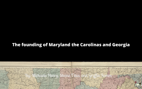 the founding of maryland,carolinas and georgia by Mrs. Miller on Prezi