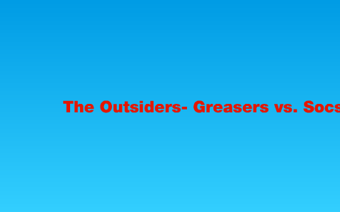 The Outsiders- Greasers vs. Socs by Luke V. on Prezi