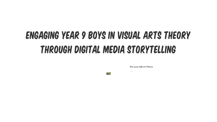 ENGAGING YEAR 9 BOYS IN VISUAL ARTS THEORY by Eli Faen on Prezi