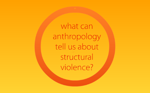 what can anthropology tell us about structural violence? by Teri Tucker ...