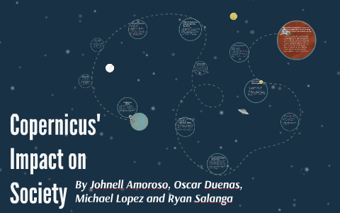 How Copernicus' Theory Impacted Society by Ryan Salanga on Prezi