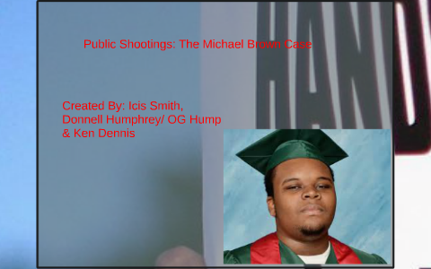 Public Shootings: The Michael Brown Case by Third Block on Prezi
