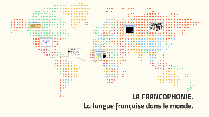 LA FRANCOPHONIE DANS LE MONDE by Laura Palumickaitė on Prezi