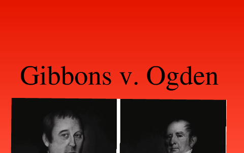 Gibbons v. Ogden by Zachery Spangenberg on Prezi