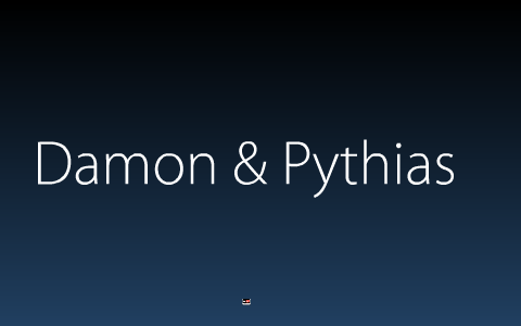 The Legend of Damon & Pythias by Michelle Richins on Prezi
