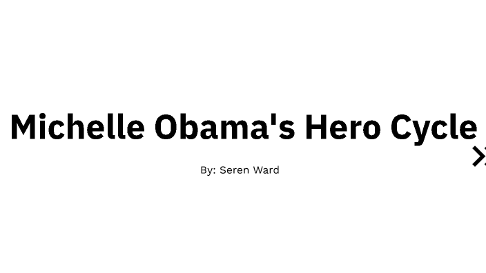 Michelle Obama's Hero Cycle by seren ward on Prezi Next