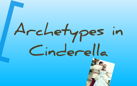 Archetypes-Cinderella by Erin Young on Prezi